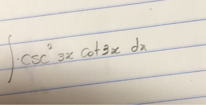Solved Integral Csc2 3x Cot 3x Dx 