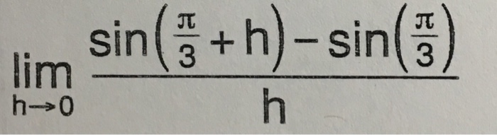 Solved lim_h rightarrow 0 sin(pi/3 + h) - sin(pi/3)/h | Chegg.com