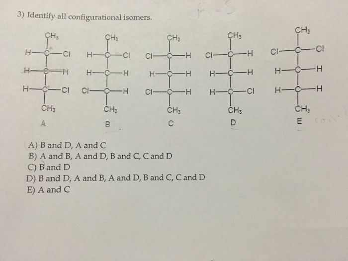 Solved Identify all configurational isomers A) B and D, A | Chegg.com