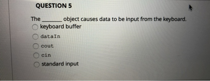 Solved QUESTION 5 The O keyboard buffer object causes data | Chegg.com