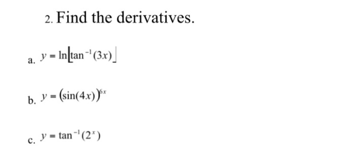 Solved Find the derivatives. a. y = ln[tan^-1 (3x)] b. y = | Chegg.com
