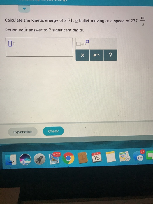 Solved Calculate the kinetic energy of a 71. g bullet moving | Chegg.com