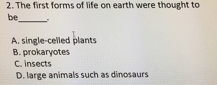 Solved: 2. The First Forms Of Life On Earth Were Thought T... | Chegg.com