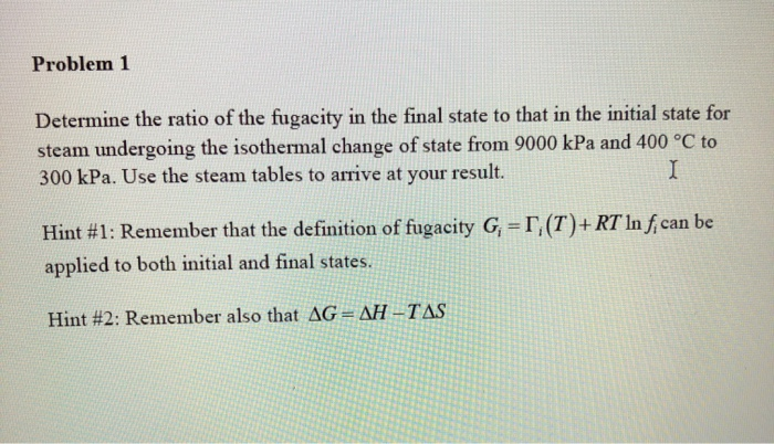 Solved Problem 1 Determine the ratio of the fugacity in the | Chegg.com