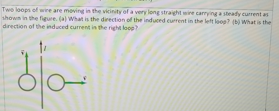 Solved: Two Loops Of Wire Are Moving In The Vicinity Of A ... | Chegg.com