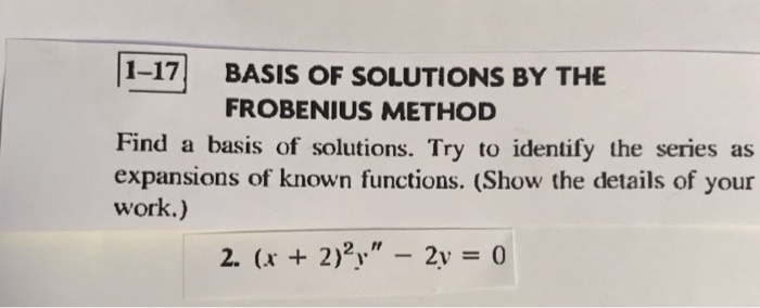 Solved 1-17 BASIS OF SOLUTIONS BY THE FROBENIUS METHOD Find | Chegg.com