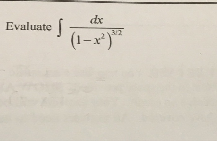 Solved Evaluate integral dx/(1 - x^2)^3/2 | Chegg.com
