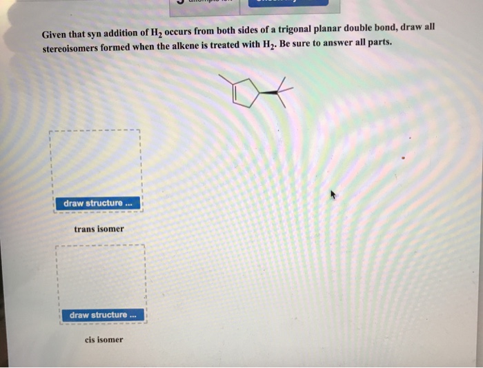 Solved: Given That Syn Addition Of H2 Occurs From Both Sid... | Chegg.com