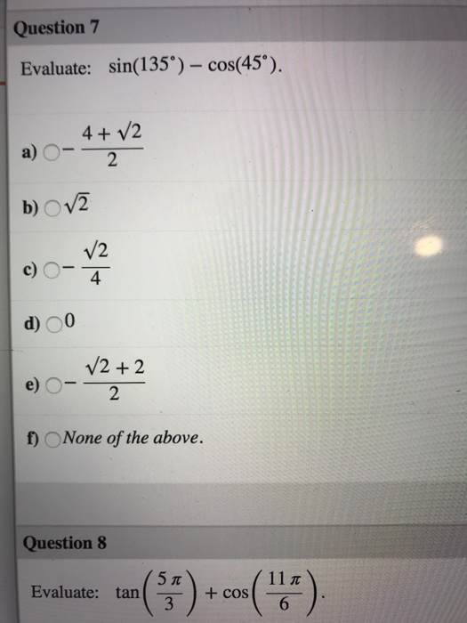 Solved Question 7 Evaluate: sin( 135')-cos(45°). 4+/2 b)012 | Chegg.com
