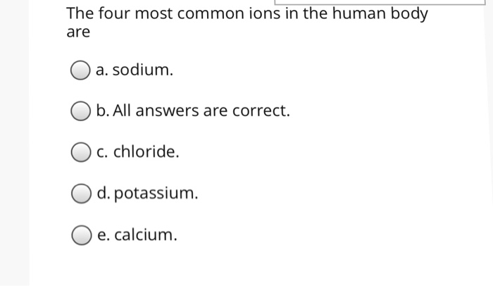 Solved: The Four Most Common Ions In The Human Body Are A.... | Chegg.com
