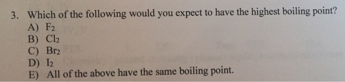 Solved: Which Of The Following Would You Expect To Have Th... | Chegg.com
