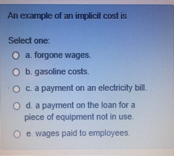 Solved An example of an implicit cost is Select one: O a. | Chegg.com