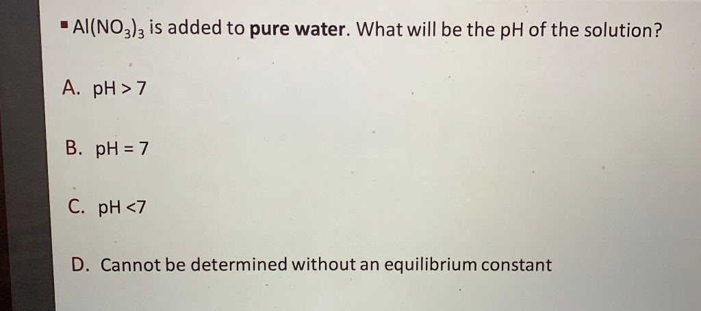 Solved Al(NO3)3 is added to pure water. What will be the pH | Chegg.com