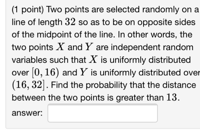 Solved (1 point) Two points are selected randomly on a line | Chegg.com