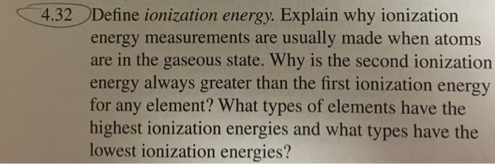 Solved Define ionization energy. Explain why ionization | Chegg.com