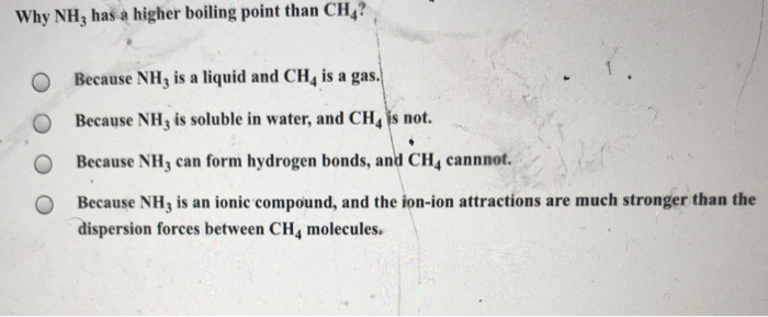 Solved Why NH, has a higher boiling point than CH4 O Because | Chegg.com