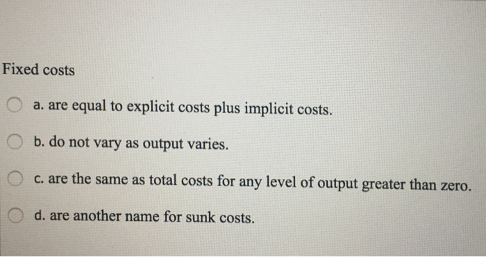 Solved Fixed costs a. are equal to explicit costs plus | Chegg.com