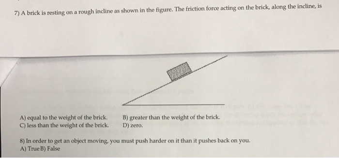 Solved: A Brick Is Resting On A Rough Incline As Shown In ... | Chegg.com