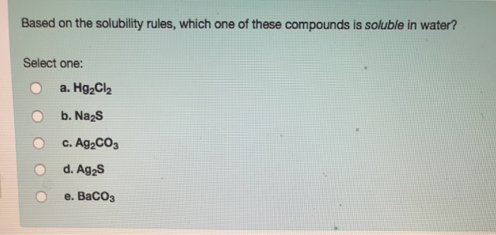 Solved: Based On The Solubility Rules, Which One Of These ... | Chegg.com