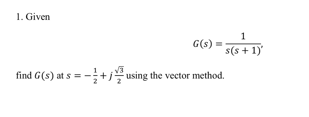 Solved: 1. Given G(s) = S(s + 1), 3 Find G (S) At S =--+,-... | Chegg.com Solved: 1. Given G(s) = S(s + 1), 3 Find G (S) At S =--+,-... | Chegg.com