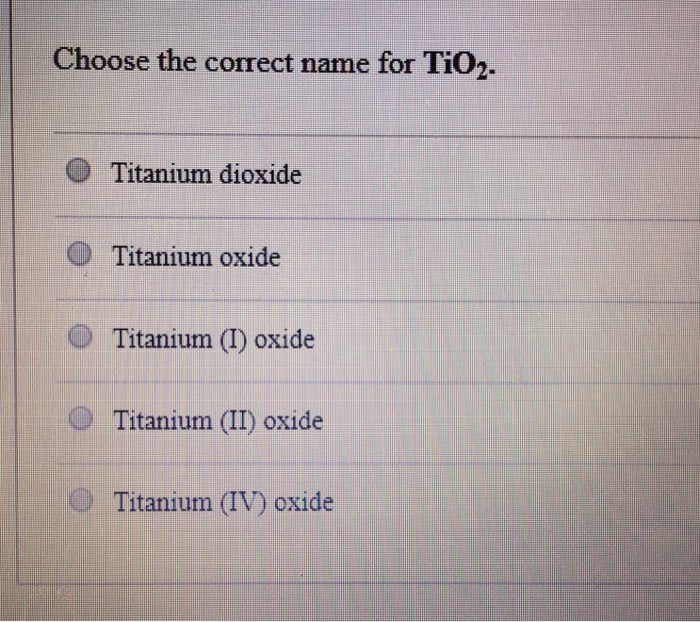 Solved: Choose The Correct Name For TiO_2. Titanium Dioxid... | Chegg.com