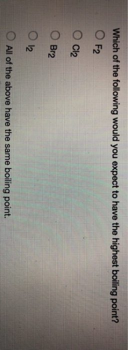 Solved: Which Of The Following Would You Expect To Have Th... | Chegg.com