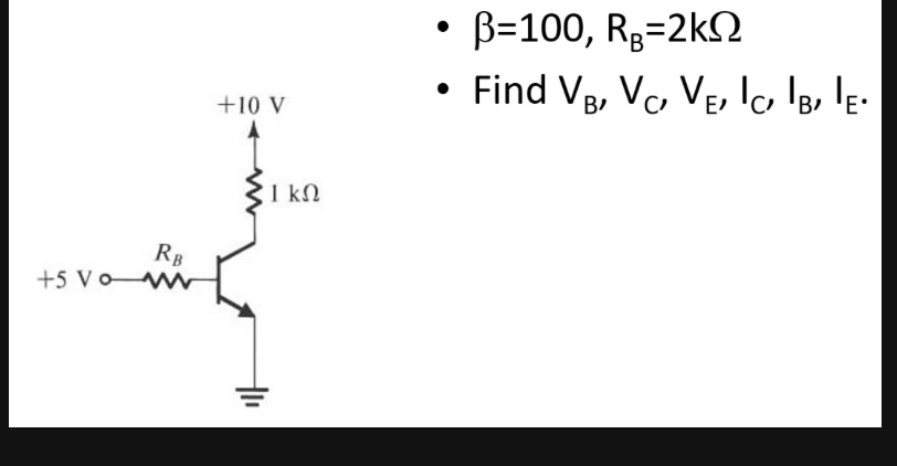 Solved - β=100 - Find VB,VC,VE,IC,IB,IE.- β=100,RB=2kΩ - | Chegg.com