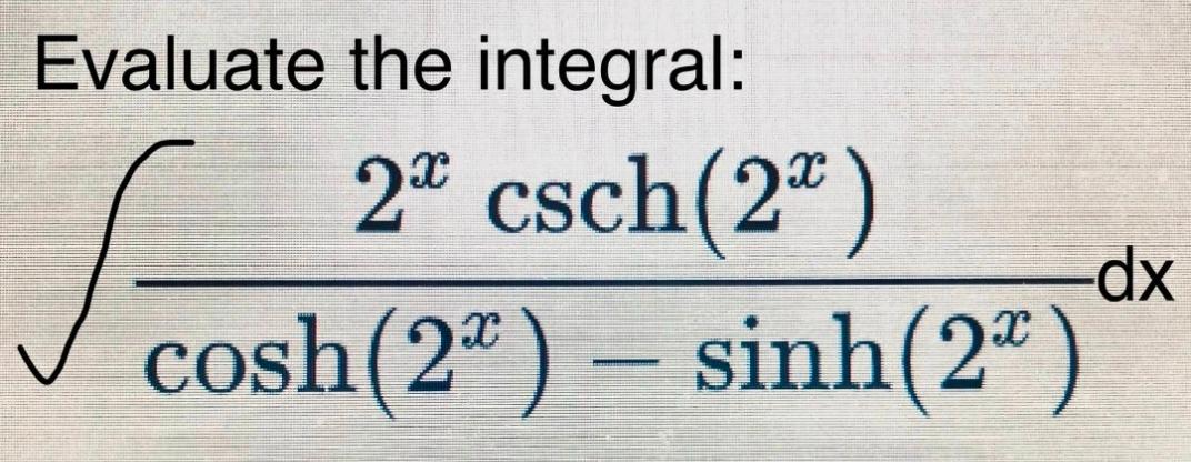 Solved Evaluate the integral: 2* csch(22) dx cosh(2%) – | Chegg.com