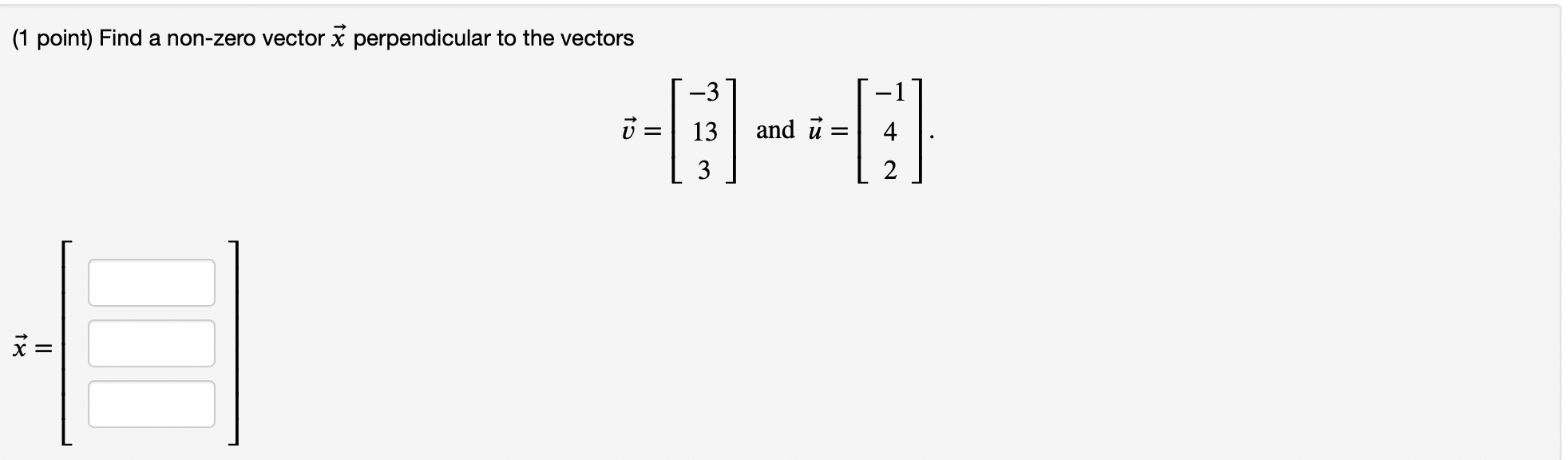 Solved (1 point) Find a non-zero vector x perpendicular to | Chegg.com