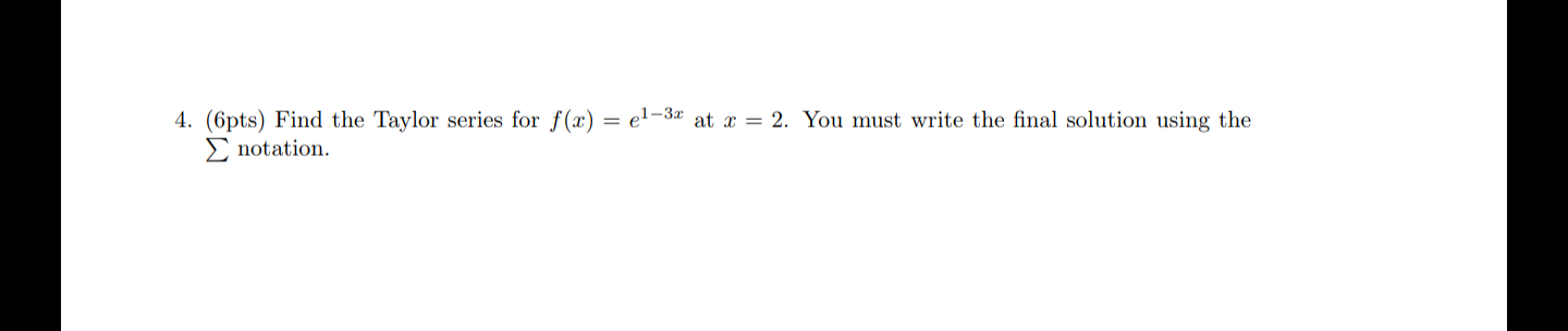 Solved 4. (6pts) Find the Taylor series for f(x) = el-32 at | Chegg.com
