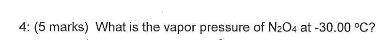Solved 4: (5 marks) What is the vapor pressure of N2O4 at | Chegg.com