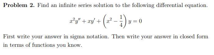 Solved Problem 2. Find an infinite series solution to the | Chegg.com