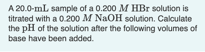 Solved A 20.0-mL sample of a 0.200 M HBr solution is | Chegg.com