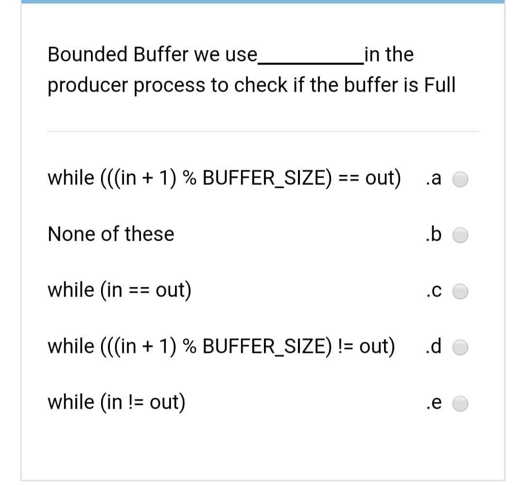 Solved Bounded Buffer we use in the producer process to | Chegg.com