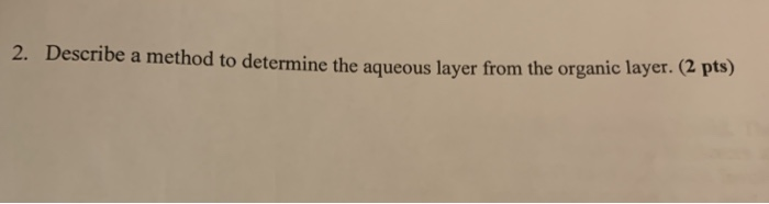 Solved 2. Describe a method to determine the aqueous layer | Chegg.com