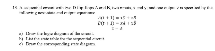 Solved 13 A Sequential Circuit With Two D Flip Flops A And