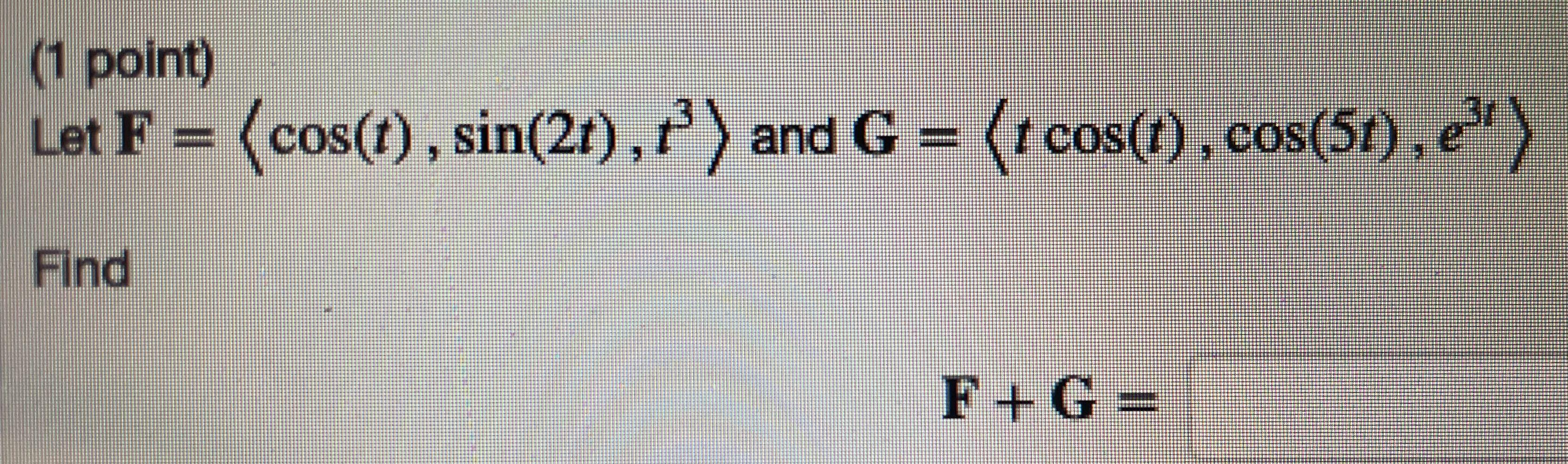 Solved (1 point) Let F = (cos(t), sin(21), ³) and G = (1 | Chegg.com