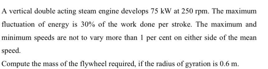 Solved A vertical double acting steam engine develops 75 kW | Chegg.com