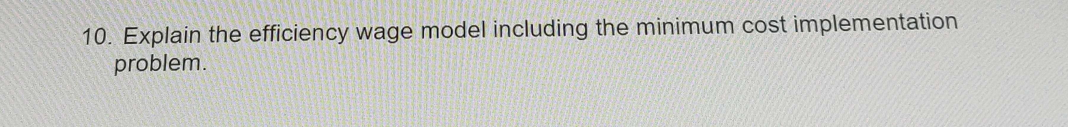Solved 10. Explain the efficiency wage model including the | Chegg.com