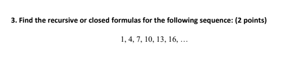Solved 3. Find the recursive or closed formulas for the | Chegg.com