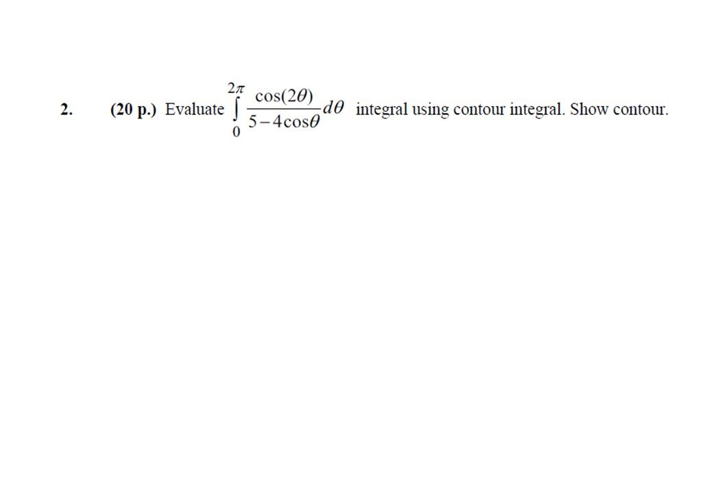 Solved 2. 21 cos(20) (20 p.) Evaluate do integral using | Chegg.com Solved 2. 21 cos(20) (20 p.) Evaluate do integral using | Chegg.com