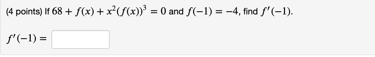 Solved (4 points) If 68 + f(x) + x2(f(x))3 = 0 and f(-1) = | Chegg.com
