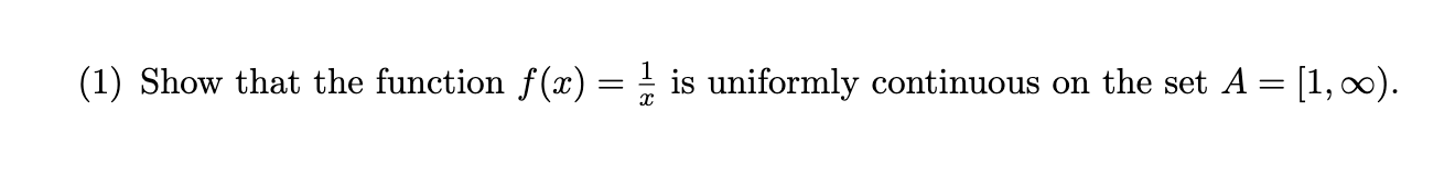 Solved (1) Show that the function f(x)=x1 is uniformly | Chegg.com