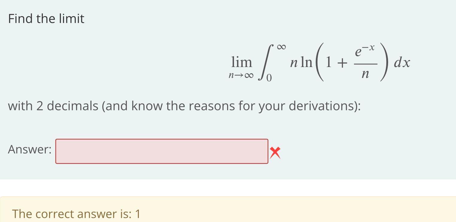 Solved Find the limit limn→∞∫0∞nln(1+ne−x)dx with 2 decimals | Chegg.com