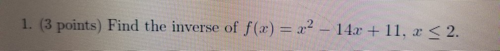 Solved 1. (3 points) Find the inverse of f(x) = x2 - 14x + | Chegg.com