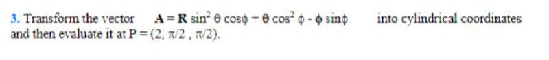 Solved 3. Transform the vector A =R sine coso + cos2 0 - | Chegg.com