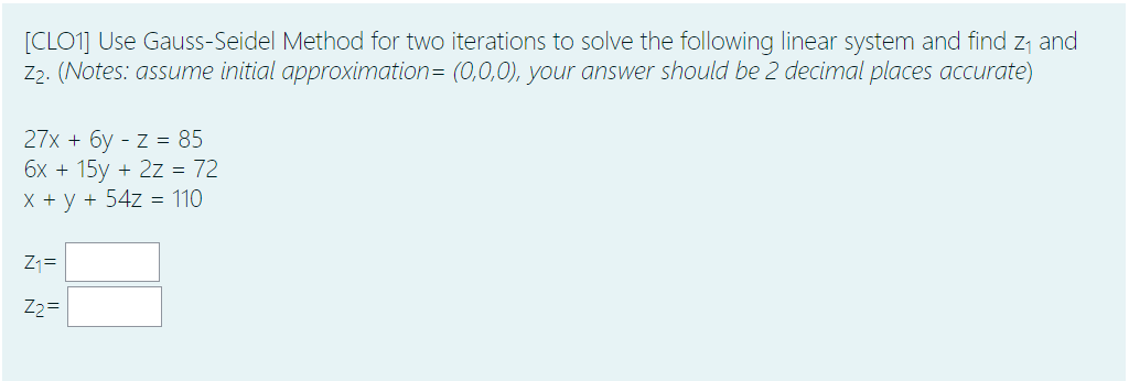 Solved [CLO1] Use Gauss-Seidel Method for two iterations to | Chegg.com