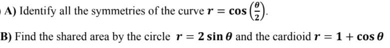 Solved A) Identify all the symmetries of the curve r = cos | Chegg.com