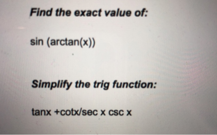 Solved Find the exact value of sin (arctan(x)) Simplify the | Chegg.com