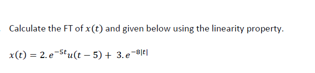 Solved Calculate the FT of x(t) and given below using the | Chegg.com